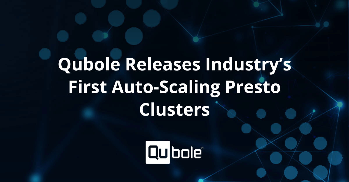 Qubole Releases Industry’s First Auto-Scaling Presto Clusters