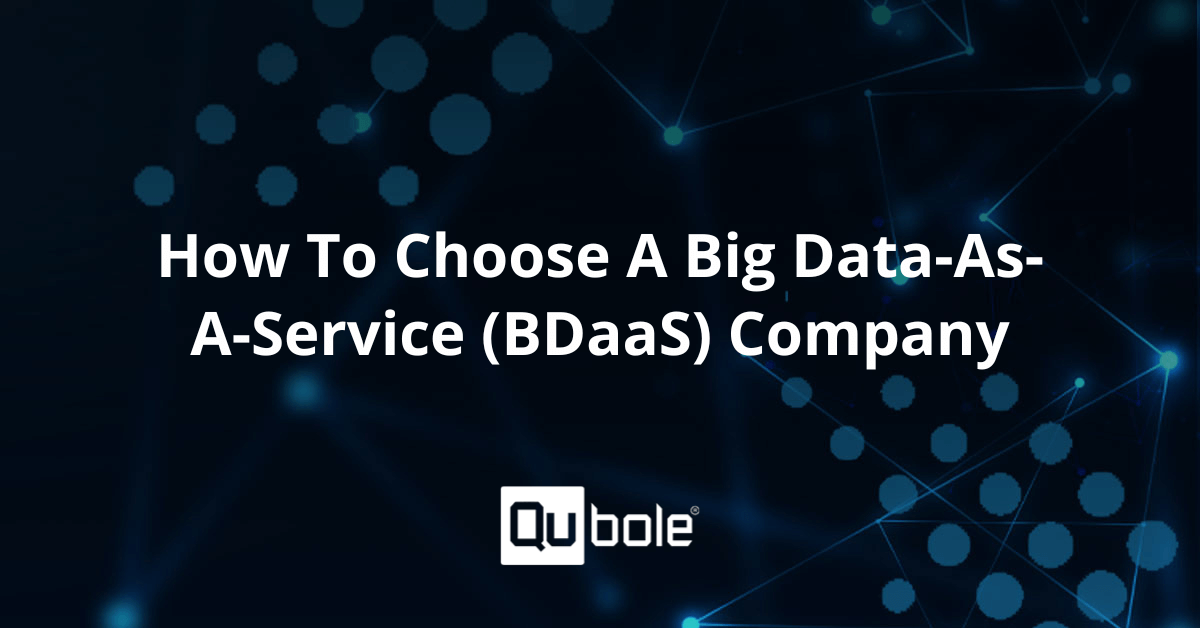 How To Choose A Big Data-As-A-Service (BDaaS) Company | Qubole
