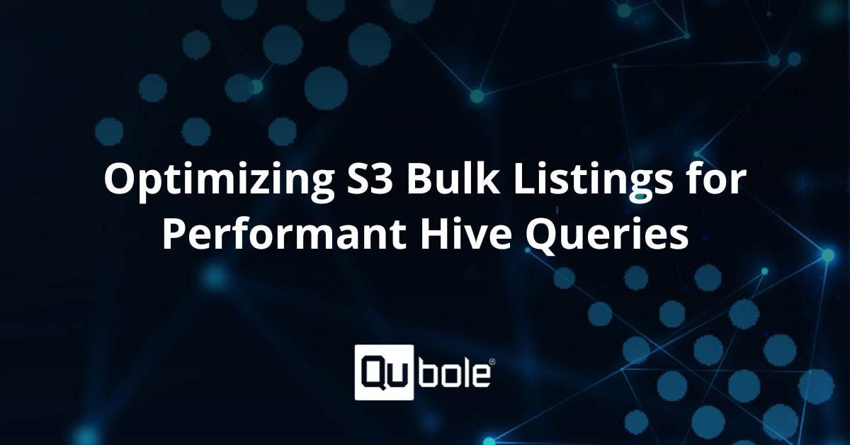 Optimizing S3 Bulk Listings for Performant Hive Queries | Qubole