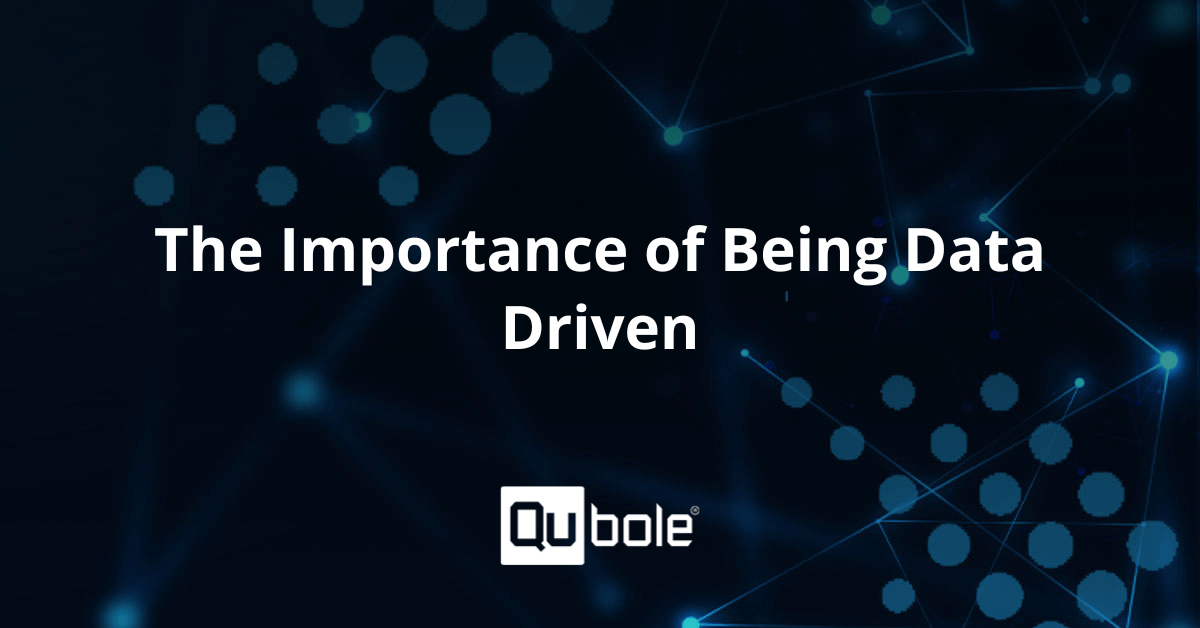 The Importance of Being Data Driven | Qubole