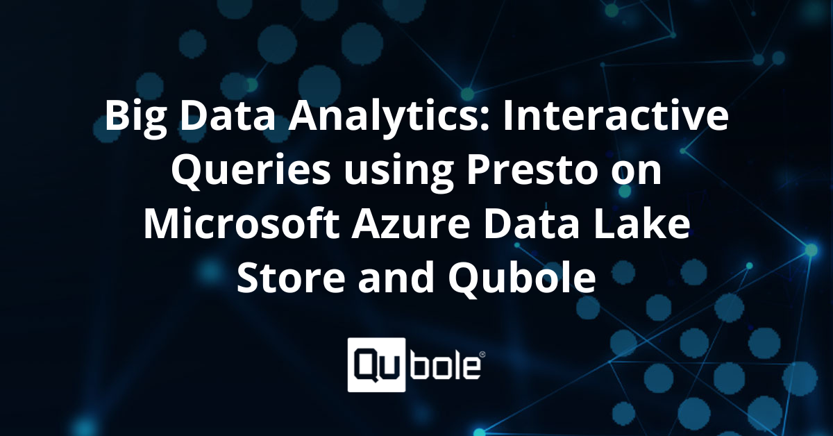 Interactive Queries With Presto On Azure Data Lake Store Qubole
