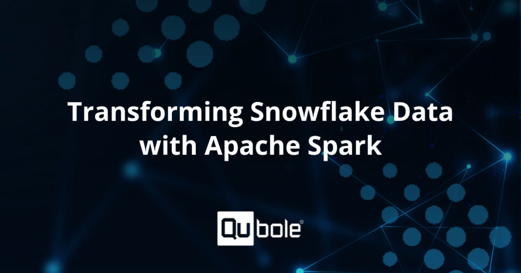 Snowflake Spark Connector Data Preparation With Qubole