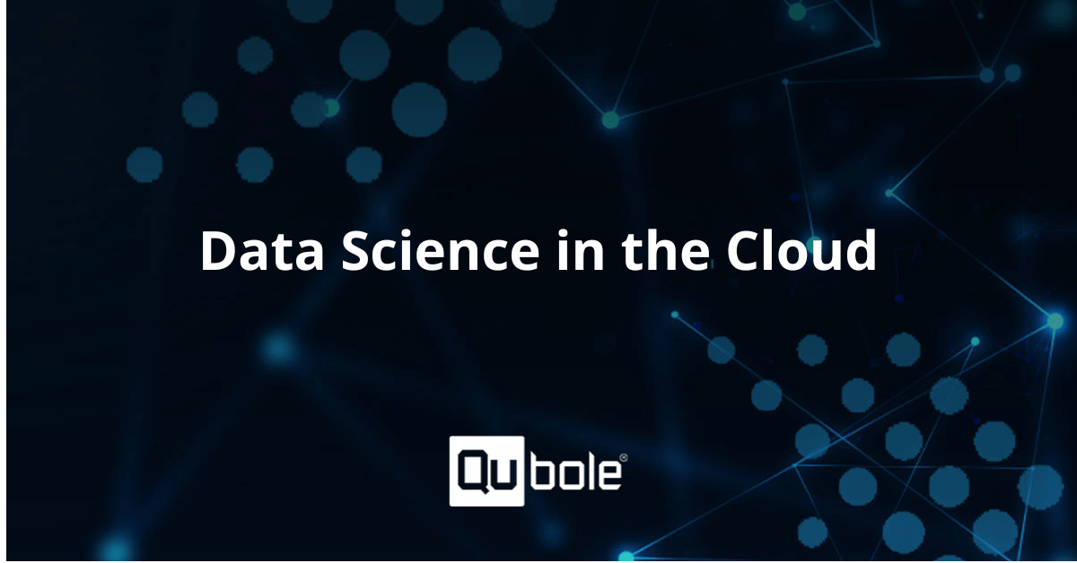 Move Enterprise Data Science to the Cloud | Qubole