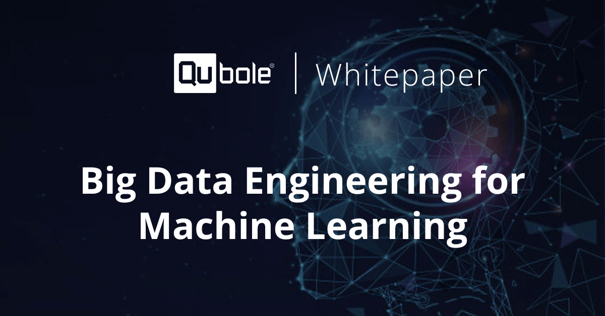 Big Data Engineering for Machine Learning | Qubole