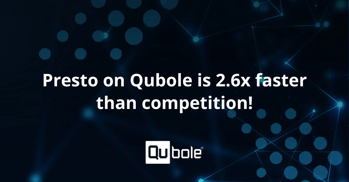Presto on Qubole is 2.6x faster - Qubole