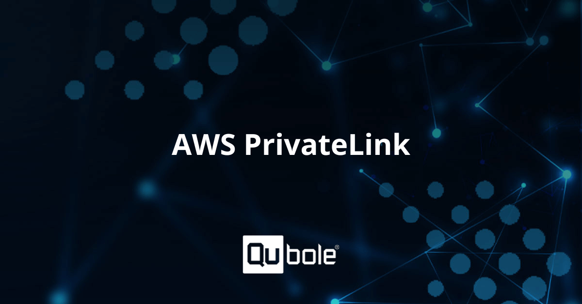 Enhance Network Security with AWS PrivateLink | Qubole