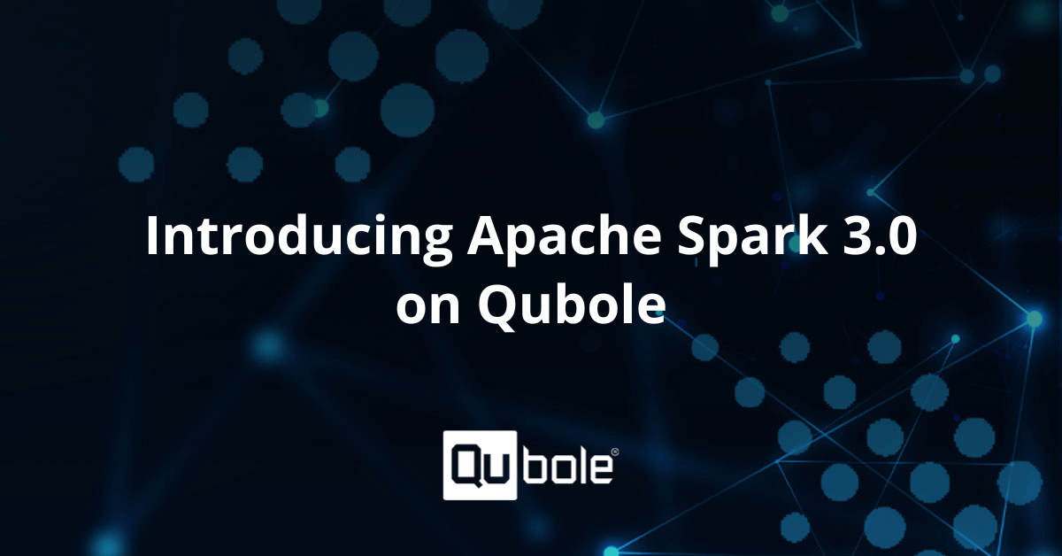Introducing Apache Spark 3.0 on Qubole