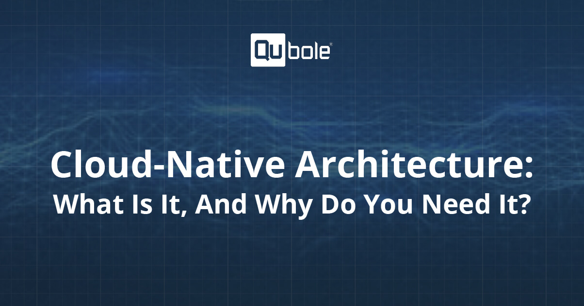 What is Cloud Native Architecture? | Cloud Platform | Qubole