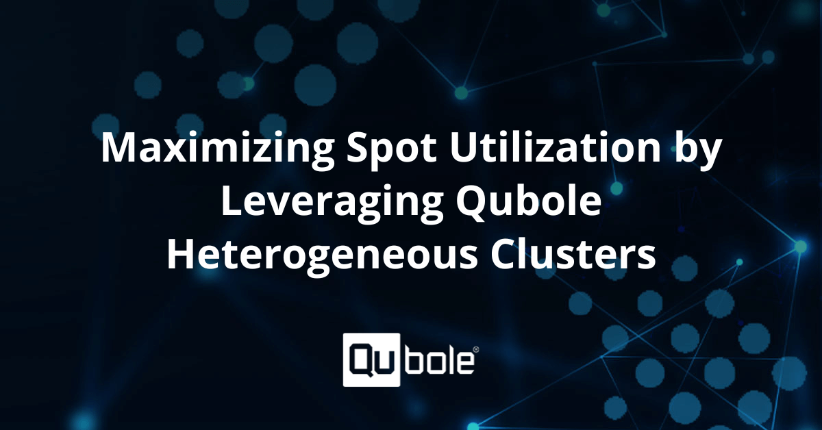 Maximizing Spot Utilization - Heterogeneous Clusters - Qubole