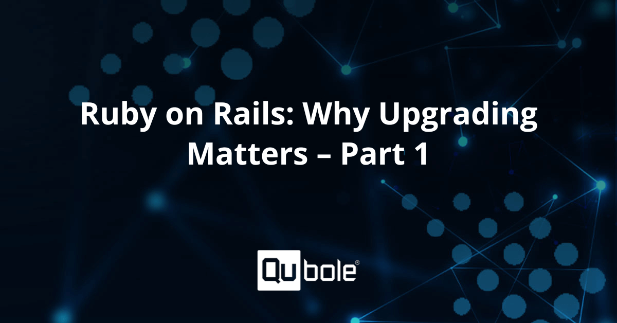 Ruby On Rails Why Upgrading Matters Part 1 Qubole