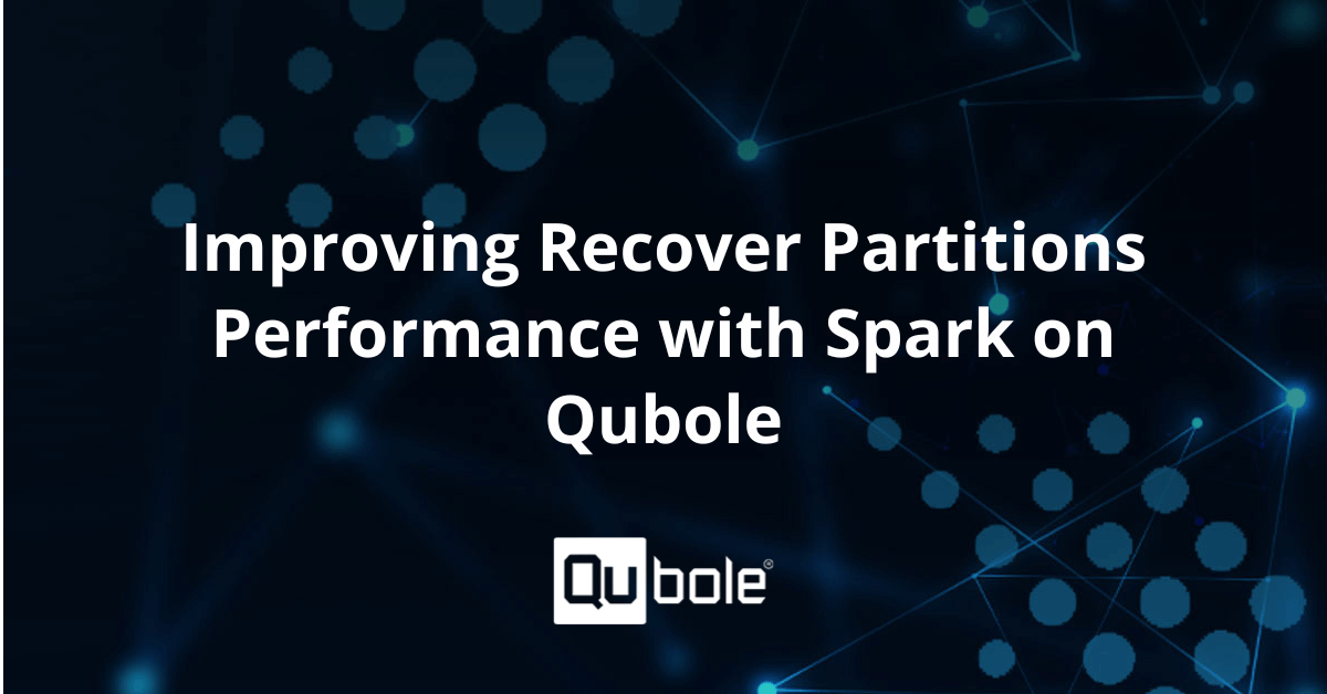 Improving Recover Partitions Performance With Spark On Qubole