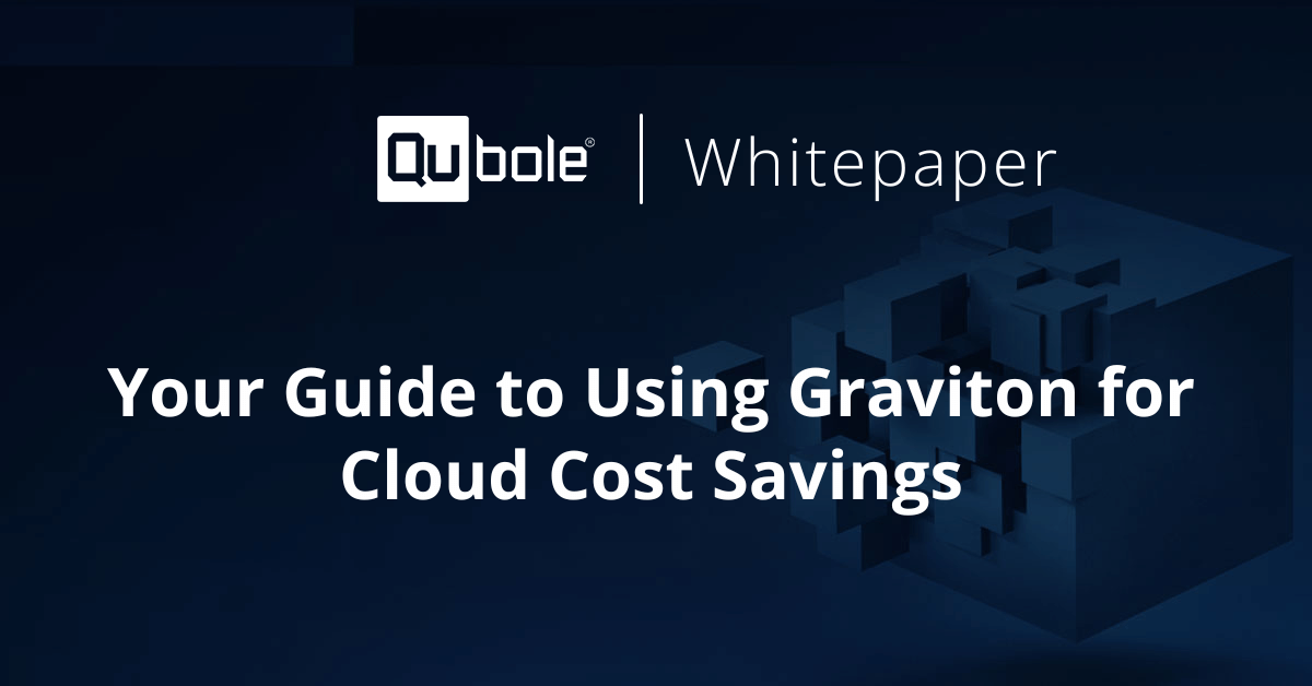 Your Guide to Using Graviton for Cloud Cost Savings - Qubole