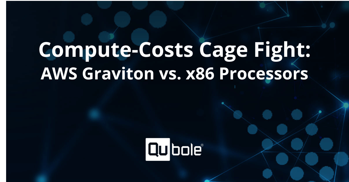 Compute-Costs Cage Fight: AWS Graviton vs. x86 Processors - Qubole