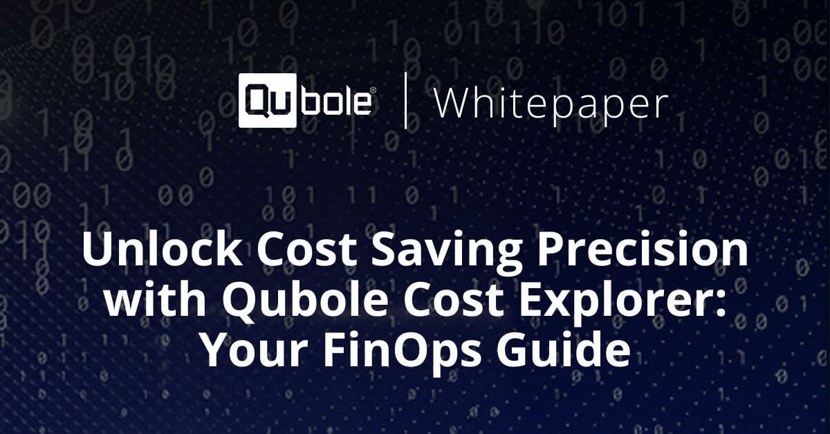 Unlock Cost Saving Precision with Qubole Cost Explorer: Your FinOps Guide | Qubole