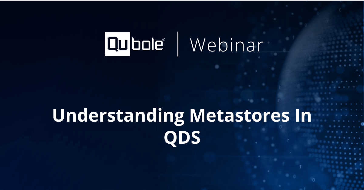 Understanding Metastores In QDS - Qubole