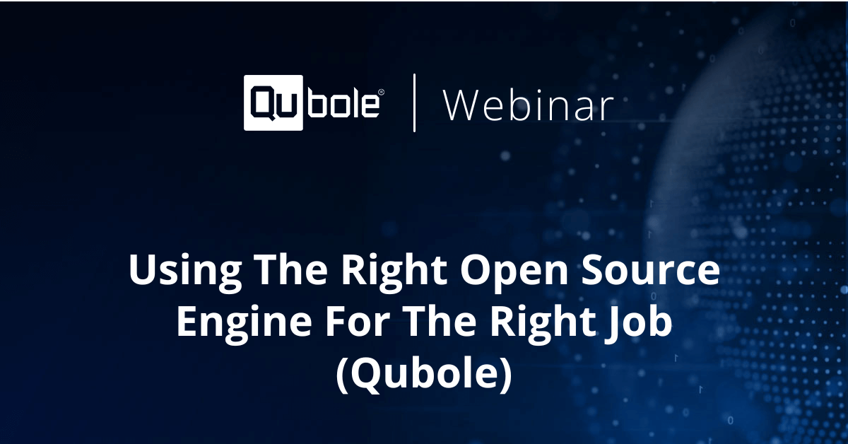 Using The Right Open Source Engine For The Right Job (Qubole) - Qubole